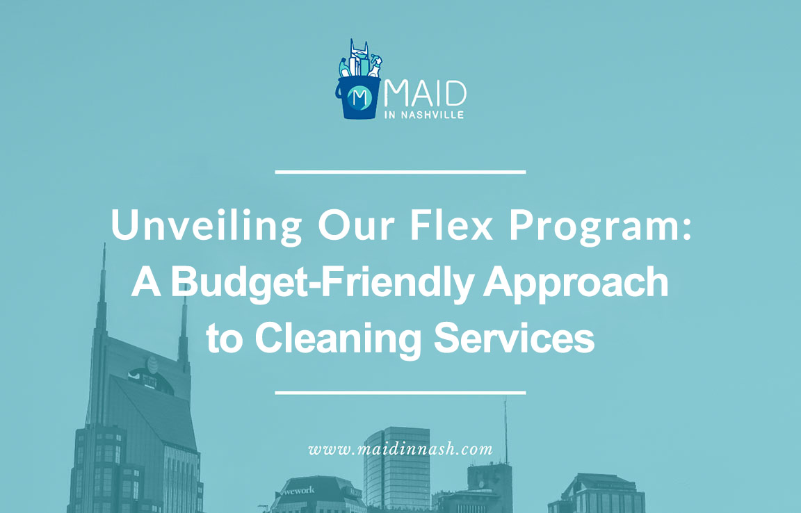 Unveiling Our Flex Program - Maid in Nashville
